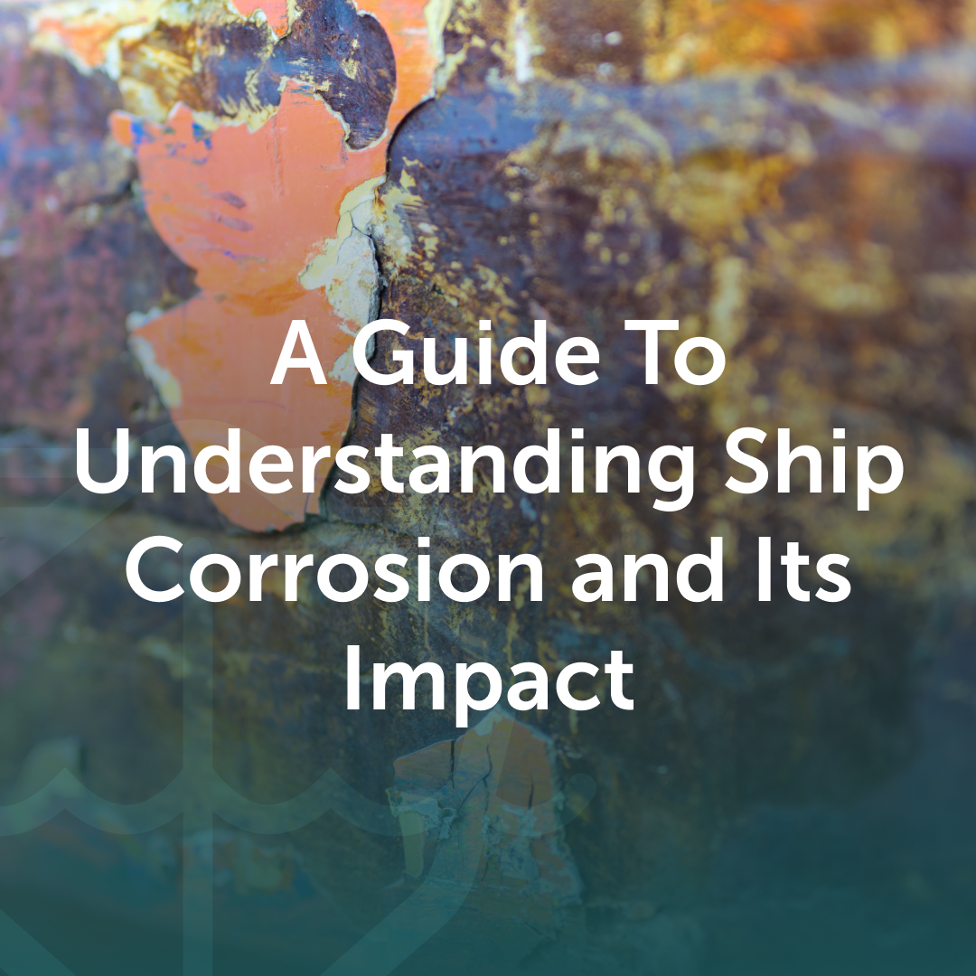 What Is Ship Corrosion? Guide To Prevent Marine Corrosion